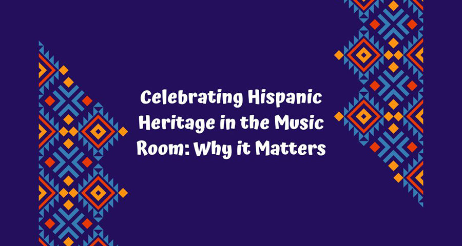 Celebrating Hispanic Heritage in the Elementary Music Classroom